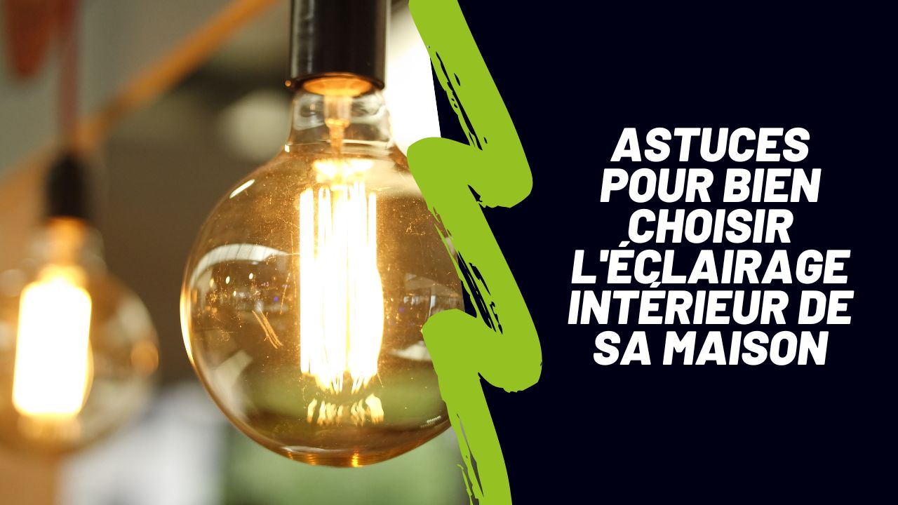Astuces pour bien choisir l'éclairage intérieur de sa maison - Arum ...